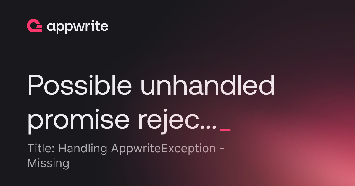 Possible Unhandled Promise Rejection Missing Required Parameter Email Threads Appwrite